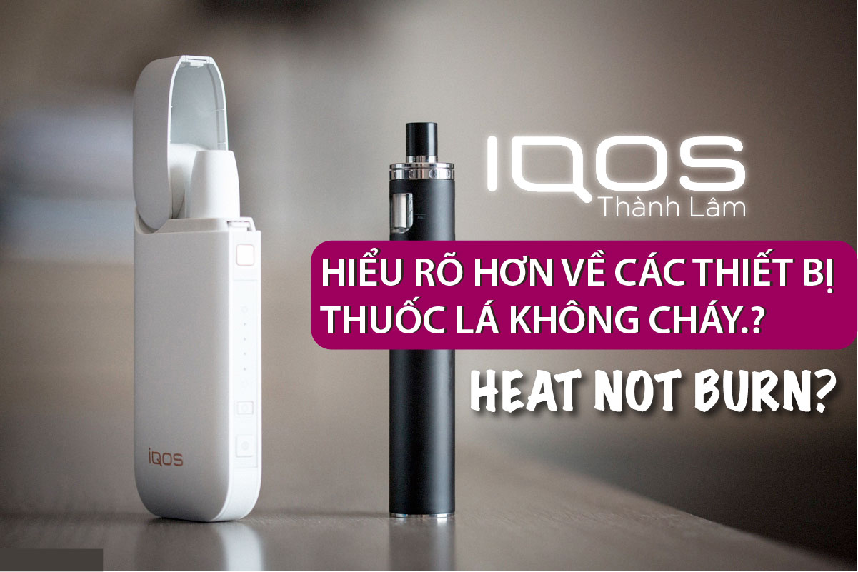 Sản phẩm thuốc lá không cháy - Heat not burn là gì?